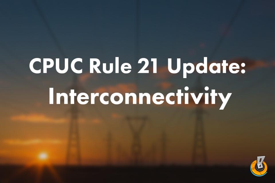 CPUC Rule 21 Update - Interconnectivity | QuickBOLT